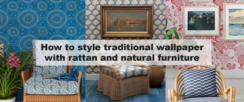 Styling Traditional Wallpaper with Rattan & Natural Furniture